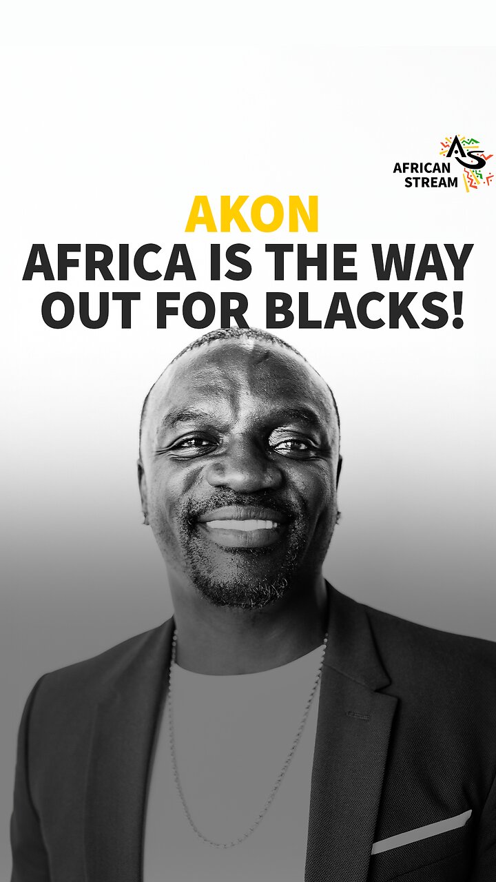 AKON: AFRICA IS THE WAY OUT FOR BLACKS!