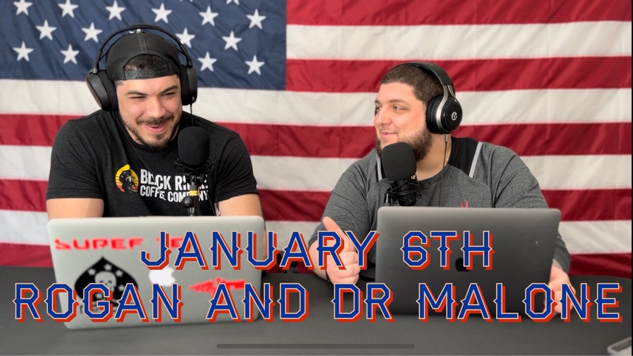 January 6th Anniversary, Joe Rogan and Dr. Malone, Washington COVID Laws