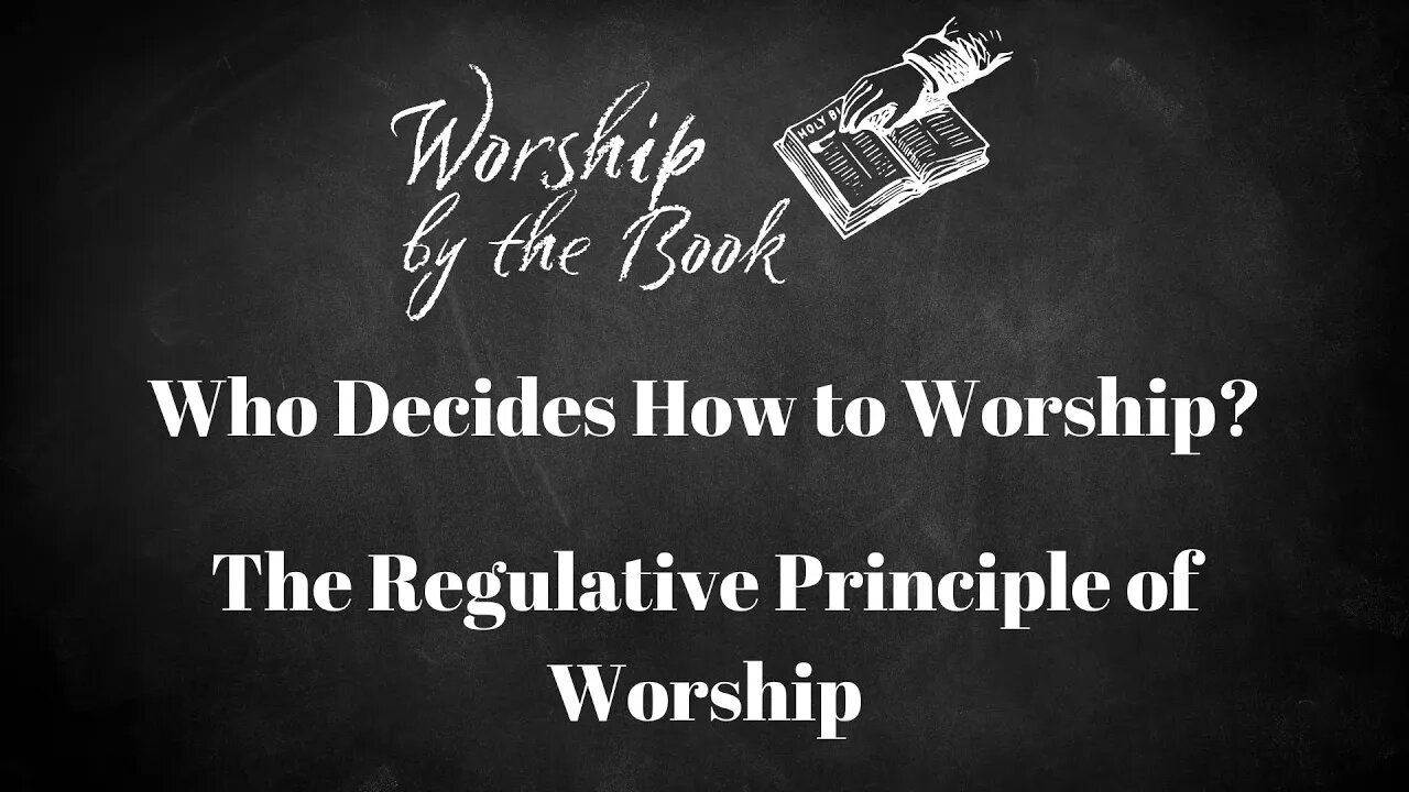 Worship by the Book #1 - Who Decides How to Worship God? The Regulative ...