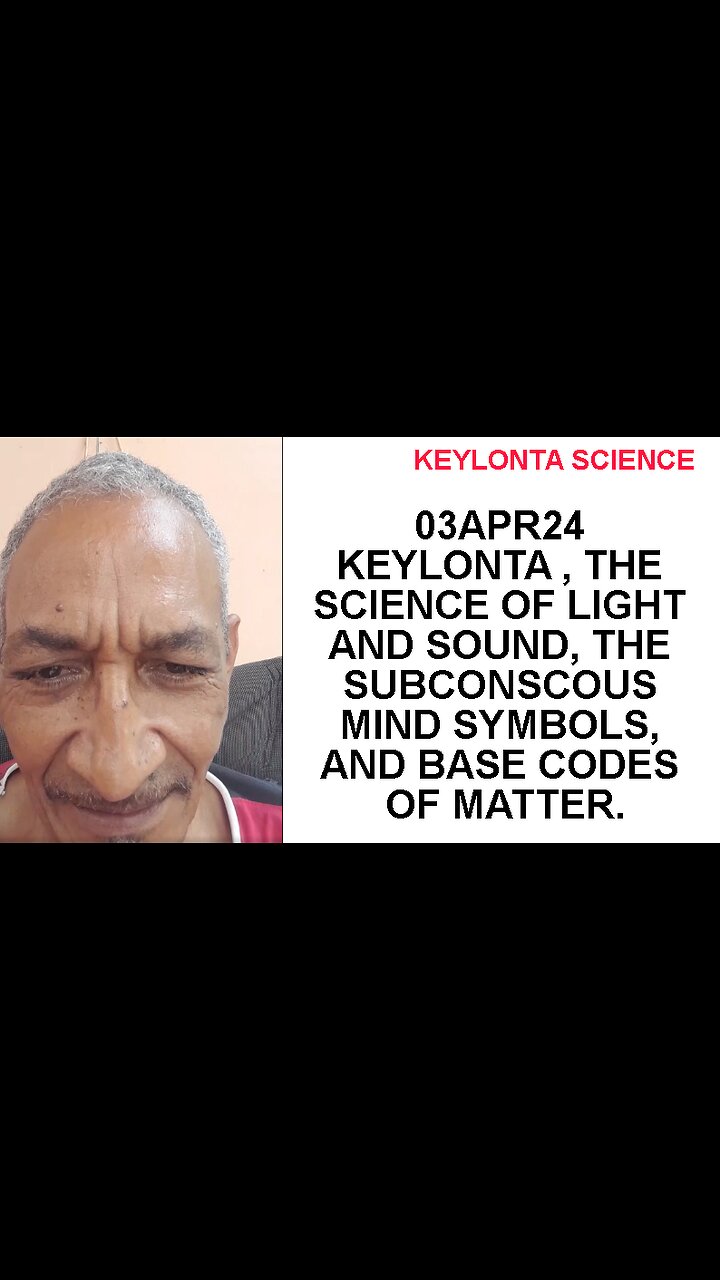 03APR24 KEYLONTA , THE SCIENCE OF LIGHT AND SOUND, THE SUBCONSCOUS MIND ...