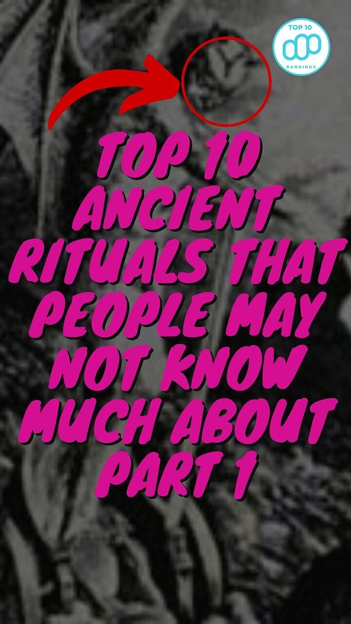 Top 10 Ancient Rituals That People May Not Know Much About Part 1