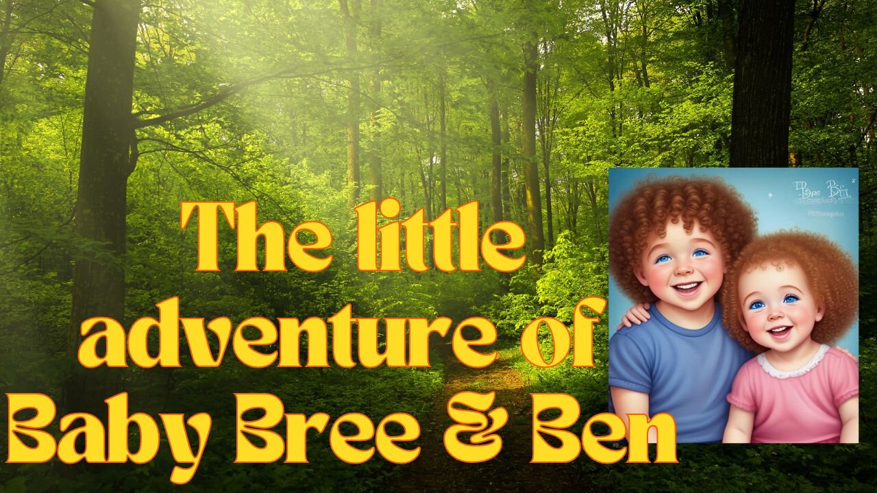 Adventure story of Baby Bree & Ben