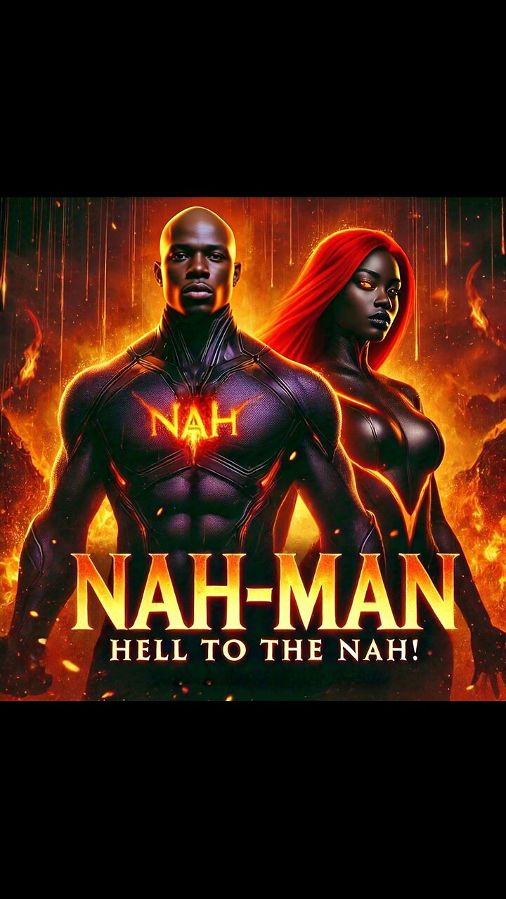 NAH-MAN: HELL TO THE NAH! 🔥