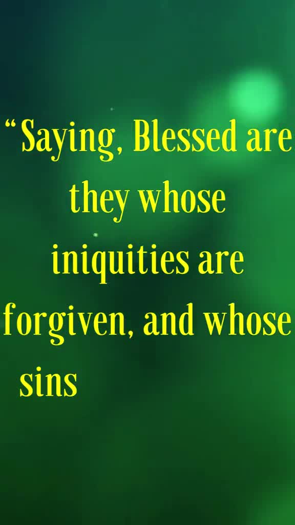 Saying, Blessed are they whose iniquities are forgiven, and whose sins ...