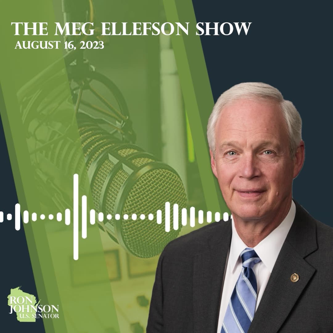 Senator Ron Johnson on The Meg Ellefson Show 8.16.23