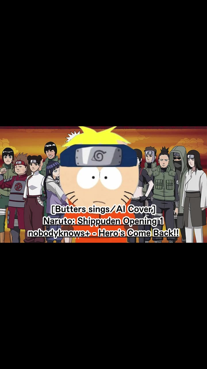 [Butters sings/AI Cover] Naruto: Shippuden Opening 1 nobodyknows+ ...