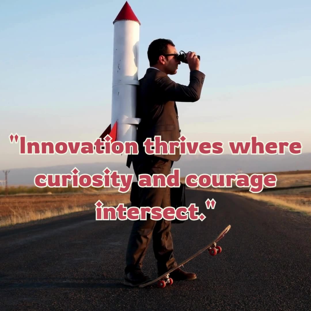 Curiosity, Courage Fuel Innovation