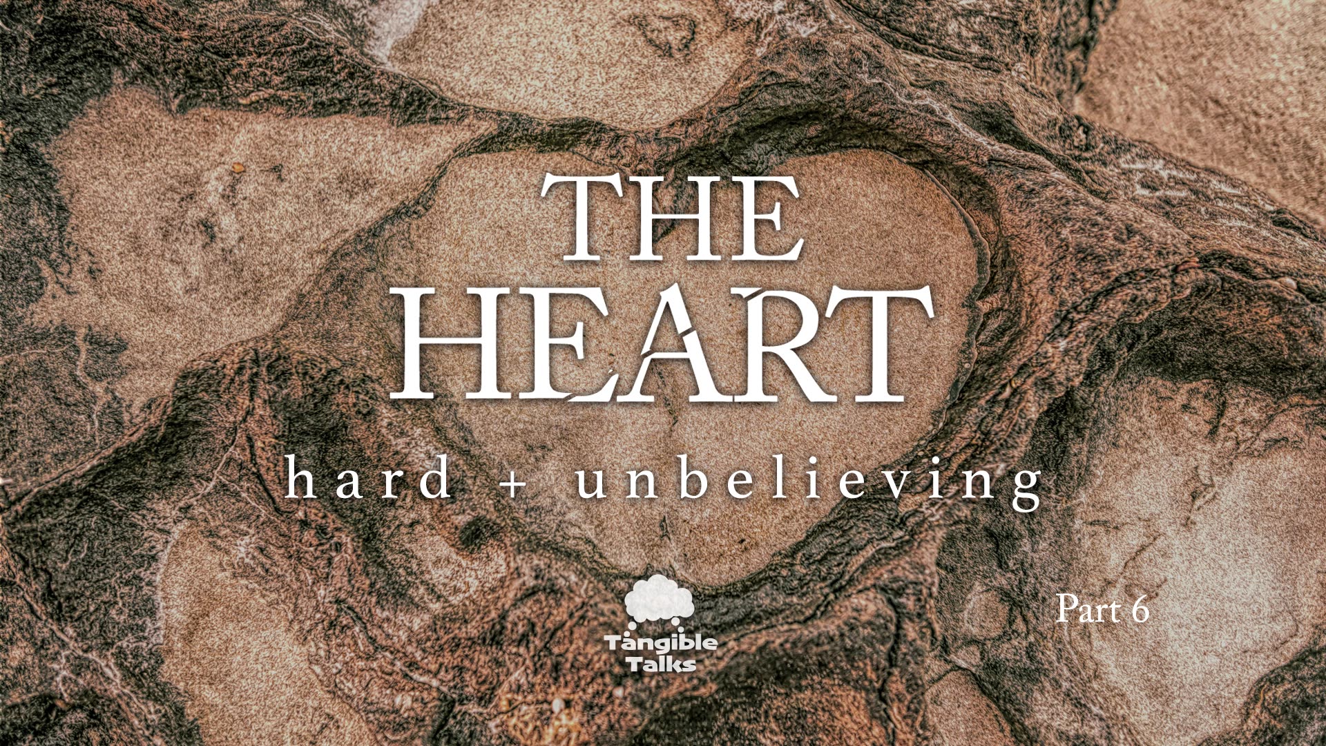 The Heart E6 - A Hard and Unbelieving Heart