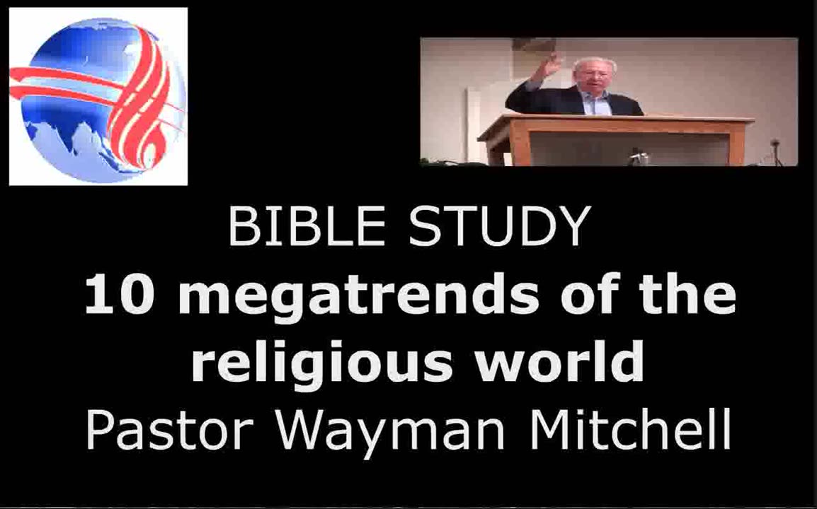 Pastor Wayman Mitchell 10 megatrends of the religious world Lesson 08 ...