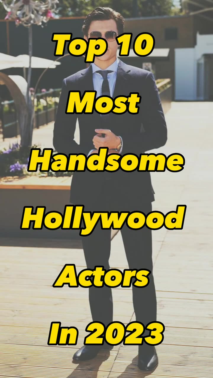 Top 10 Most Handsome Hollywood Actors In 2023 _ Handsome Actors