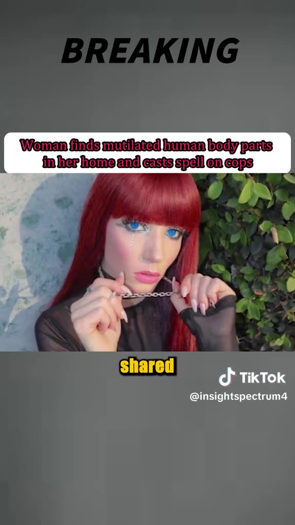 Woman finds mutilated human body parts in her home and casts spell on cops