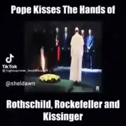 The Pope kisses the hands of Rothschild's, Rockefeller and Kissinger