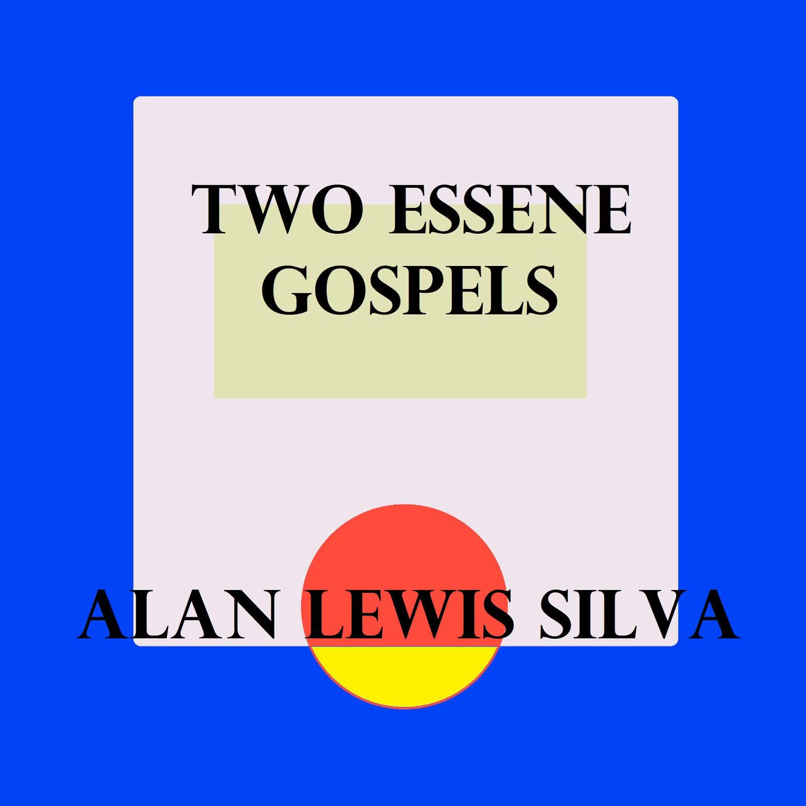 Podcast 10 TWO ESSENE GOSPELS The Salvation of the World ALAN LEWIS SILVA