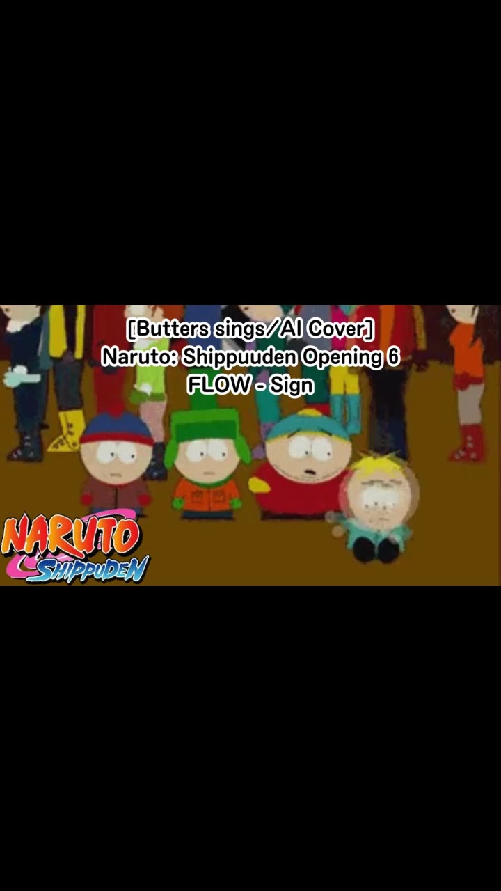 [Butters sings/AI Cover] Naruto:Shippuden Opening 6 FLOW - Sign