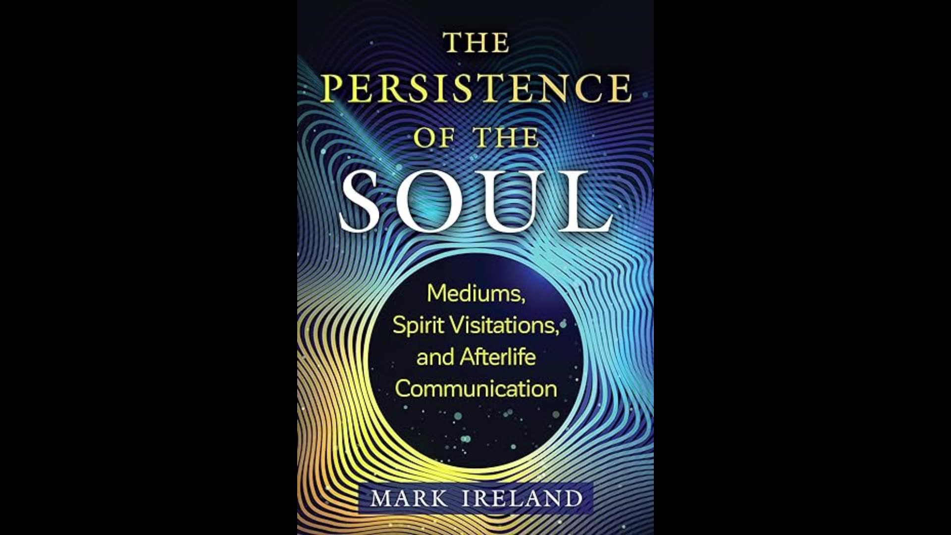 The Persistence of the Soul: Mediums, Spirit Visitations, and Afterlife ...