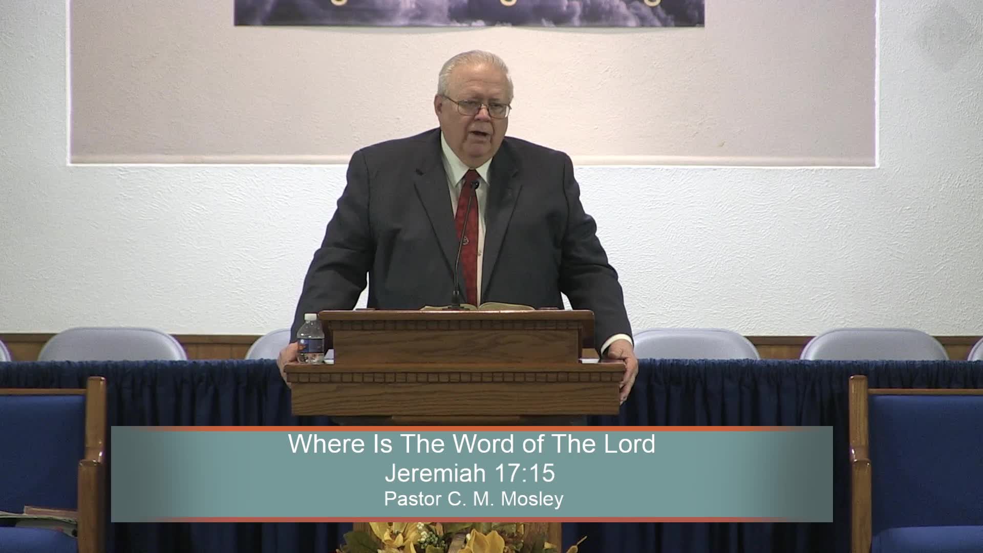 Pastor C. M. Mosley, Where Is The Word of The Lord, Jeremiah 17:15 ...