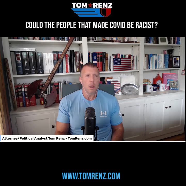 Tom Renz - Could the People that Made COVID Be Racist?