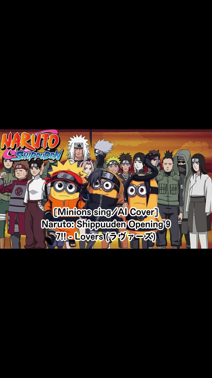 [Minions sing/AI Cover] Naruto: Shippuden Opening 9 7!! (Seven Oops ...