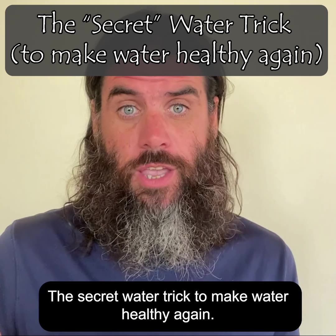 The “Secret” Water Trick (to make water healthy again)