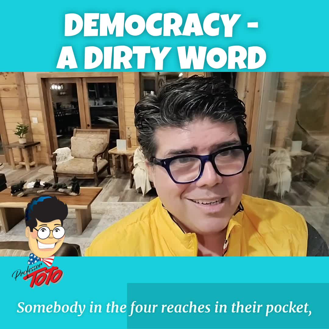 Professor Toto Explains why DEMOCRACY IS A DIRTY WORD