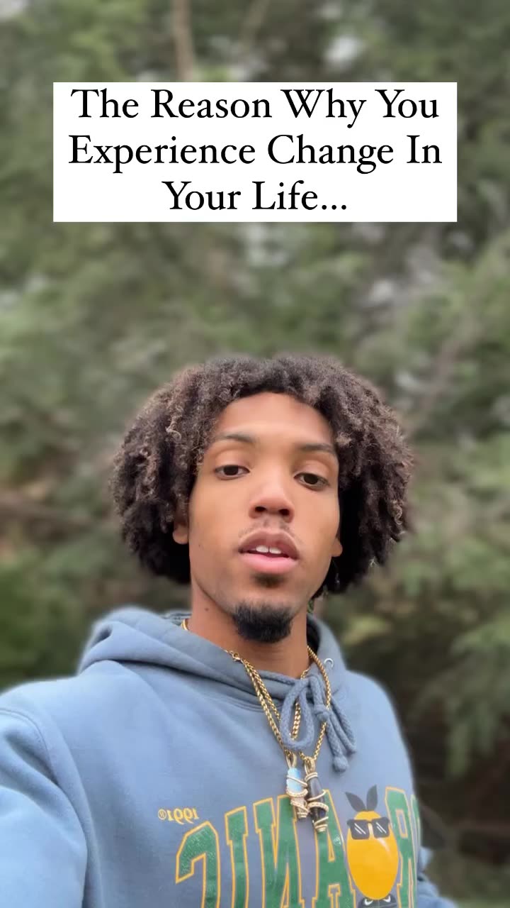The Reason Why You Experience Change In Your Life. | Inspiration Is Key